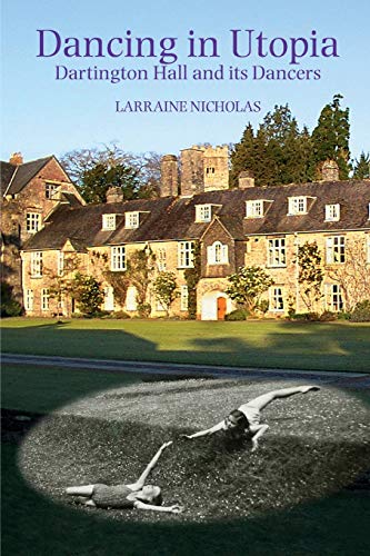 Dancing in Utopia: Dartington Hall and Its Dancers by Larraine Nicholas ...
