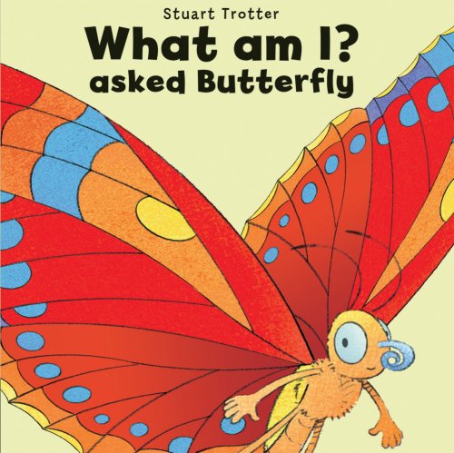 What Am I? Asked Butterfly by Stuart Trotter | Goodreads