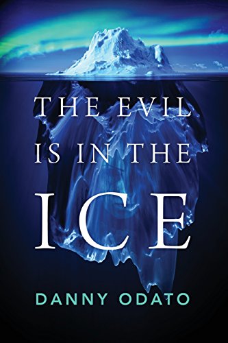 The Evil Is in the Ice by Danny Odato | Goodreads
