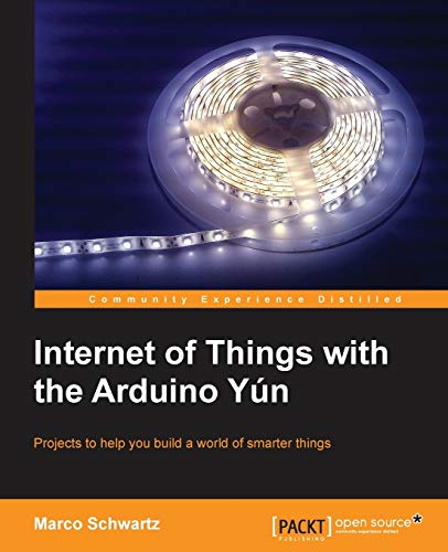 Internet of Things with the Arduino Yún by Marco Schwartz | Goodreads