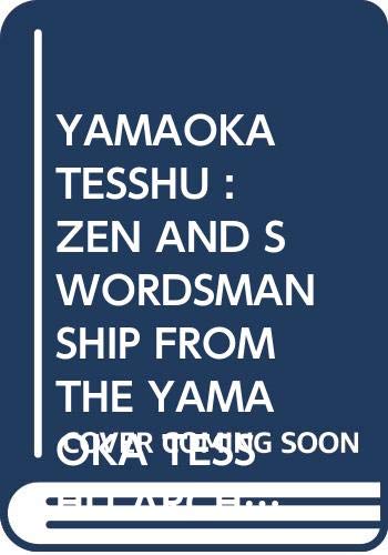 Yamaoka Tesshu: Zen and Swordmanship from the Yamaoka Tesshu Archives ...