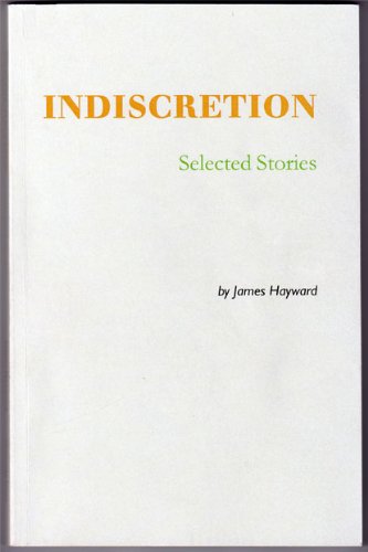 Indiscretion Selected Stories by James Hayward | Goodreads