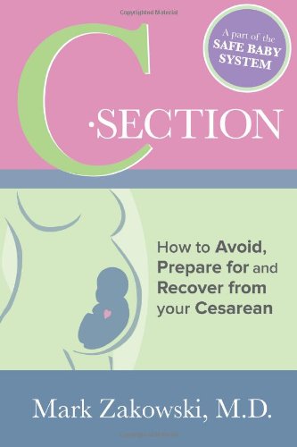 C-Section: How to Avoid, Prepare for and Recover from your Cesarean by ...