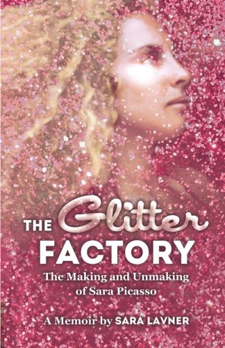 The Glitter Factory: The Making and Unmaking of Sara Picasso by Sara ...