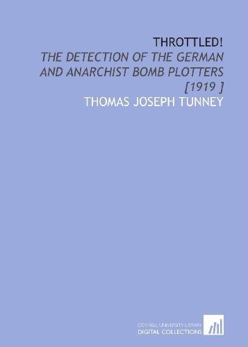 Throttled!: The Detection of the German and Anarchist Bomb Plotters ...