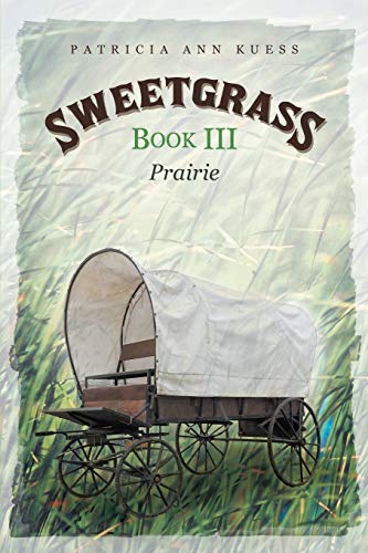 Sweetgrass: Book III: Prairie (Sweetgrass, 3) by Patricia Ann Kuess | Goodreads