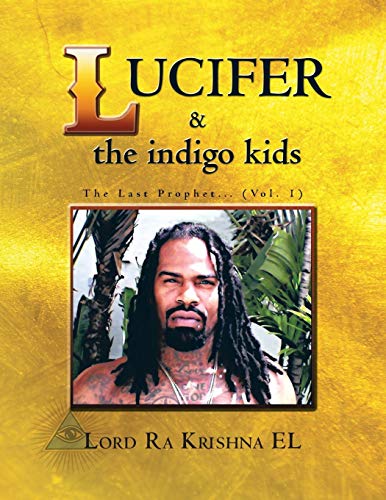 Lucifer & The Indigo Kids: The Last Prophet . . . by Lord Ra Krishna El ...
