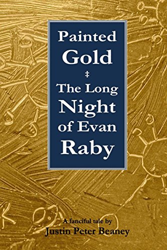 Painted Gold: The Long Night of Evan Raby by Justin Peter Beaney ...