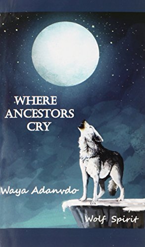 Where Ancestors Cry by Waya Adanvdo | Goodreads