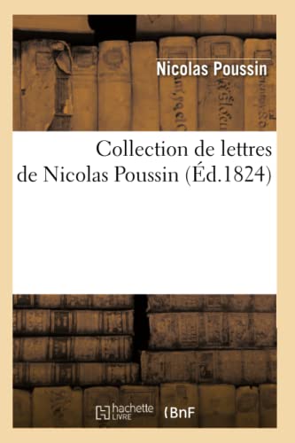 Collection de lettres de Nicolas Poussin (Éd.1824) (Arts) by Poussin N ...