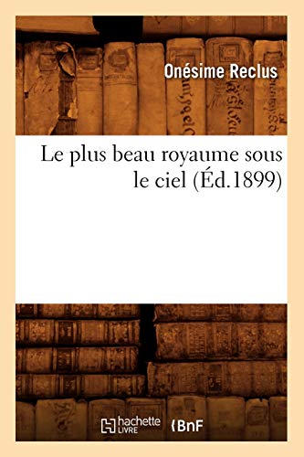Le plus beau royaume sous le ciel (Éd.1899) (Histoire) by Onésime ...
