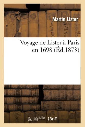 Voyage de Lister À Paris En 1698 (Éd.1873) (Histoire) by Martin Lister ...