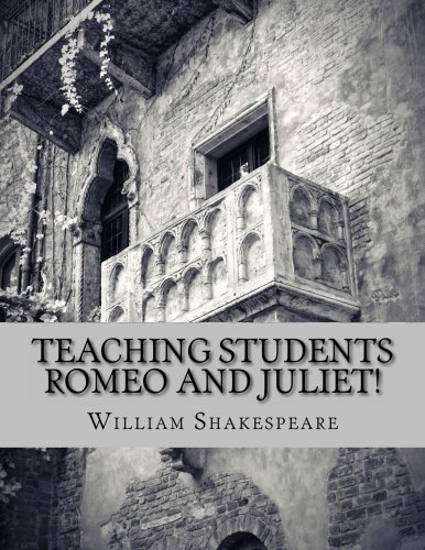Teaching Students Romeo and Juliet!: A Teacher's Guide to Shakespeare's ...