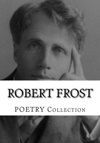 Robert Frost, POETRY Collection by Robert Frost | Goodreads