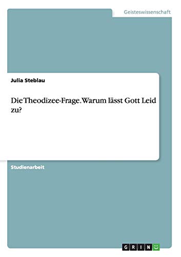 Die Theodizee-Frage. Warum lässt Gott Leid zu? by Julia Steblau | Goodreads
