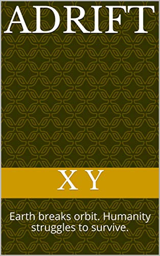 Adrift: Earth breaks orbit. Humanity struggles to survive. by Tom ...