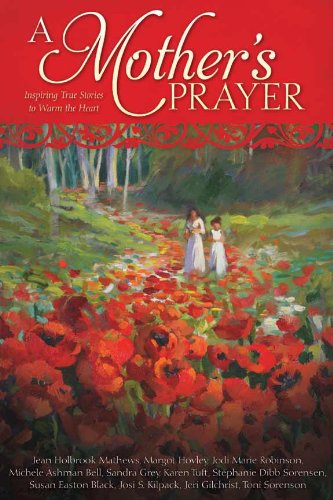 A Mother's Prayer: Inspiring True Stories to Warm the Heart by Jean ...