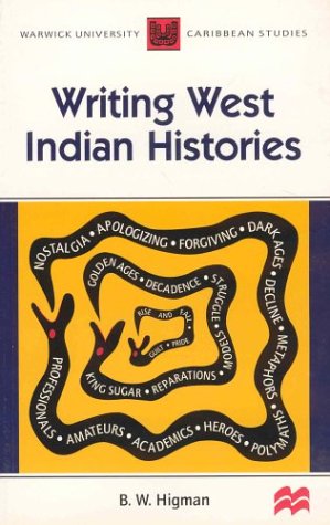 Writing West Indian Histories by B.W. Higman | Goodreads