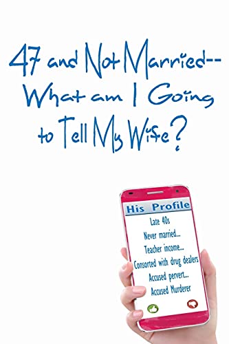 47 and Not Married: What Am I Going to Tell My Wife? by Michael Katzman ...