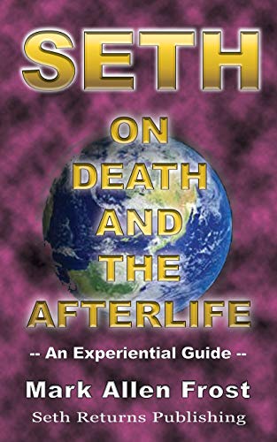 Seth on Death and the Afterlife by Mark Allen Frost | Goodreads
