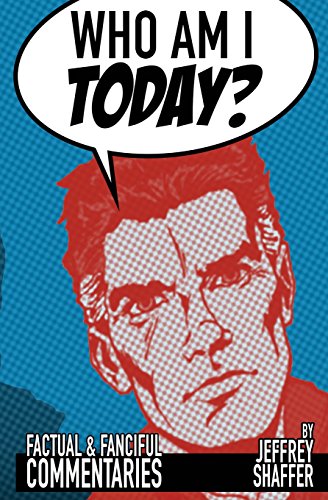 Who Am I Today? Factual and Fanciful Commentaries by Jeffrey Shaffer ...