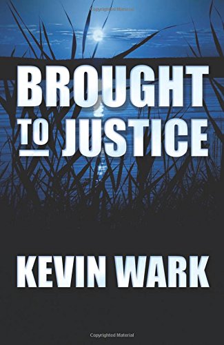 Brought to Justice by Kevin Wark | Goodreads
