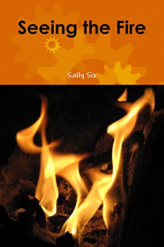 Seeing the Fire by Sally Six | Goodreads