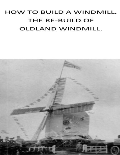 how to build a windmill. the rebuilding of oldland windmill by David A ...