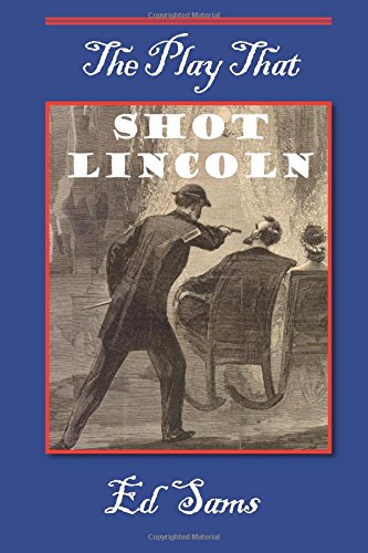 The Play that Shot Lincoln by Ed Sams | Goodreads