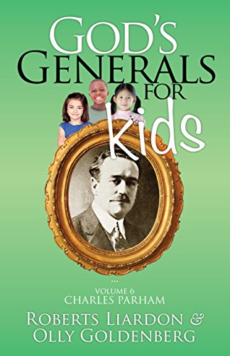 Charles Parham (God's Generals for Kids, Volume 6) by Roberts Liardon ...