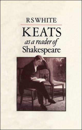 Keats as a Reader of Shakespeare by R.S. White | Goodreads