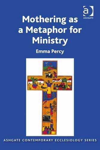 Mothering as a Metaphor for Ministry by Revd Dr Emma Percy | Goodreads