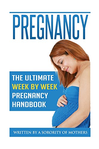 Pregnancy: The Ultimate Week by Week Pregnancy Handbook: The Ultimate ...