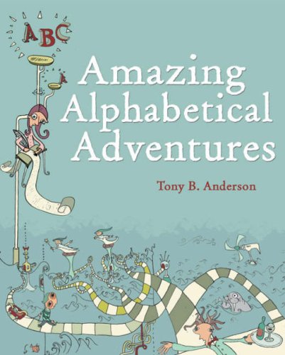 Amazing Alphabetical Adventures by Tony Anderson | Goodreads