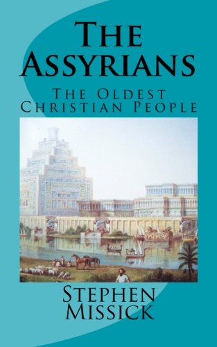 The Assyrians: The Oldest Christian People by Stephen Andrew Missick ...