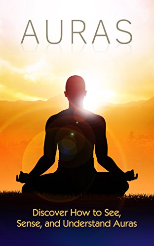 Auras: Discover How to See, Sense, and Understand Auras - How to Read Auras by Ashley Strong ...