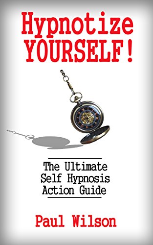 Hypnotize Yourself The Ultimate Self Hypnosis Action Guide by Paul ...