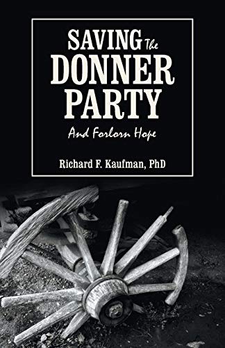 Saving the Donner Party: And Forlorn Hope by Richard F. Kaufman | Goodreads