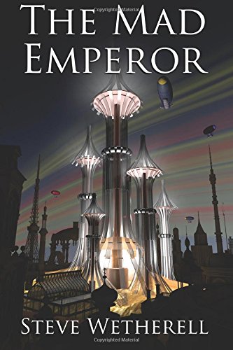 The Mad Emperor (The Doomsayer Journeys) by Steve Wetherell | Goodreads