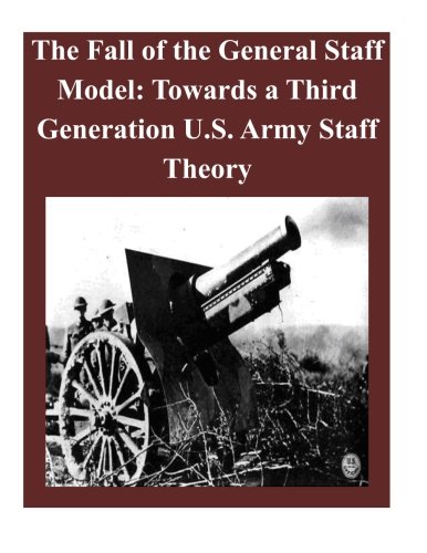 The Fall of the General Staff Model: Towards a Third Generation U.S ...