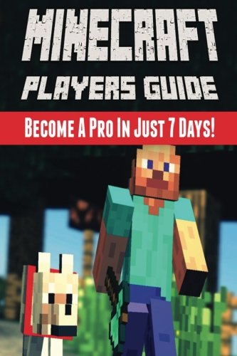Minecraft Players Guide: Become a Pro in Just 7 Days! by Minecraft ...