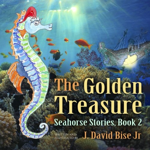 The Golden Treasure (Seahorse Stories) by J. David Bise Jr | Goodreads