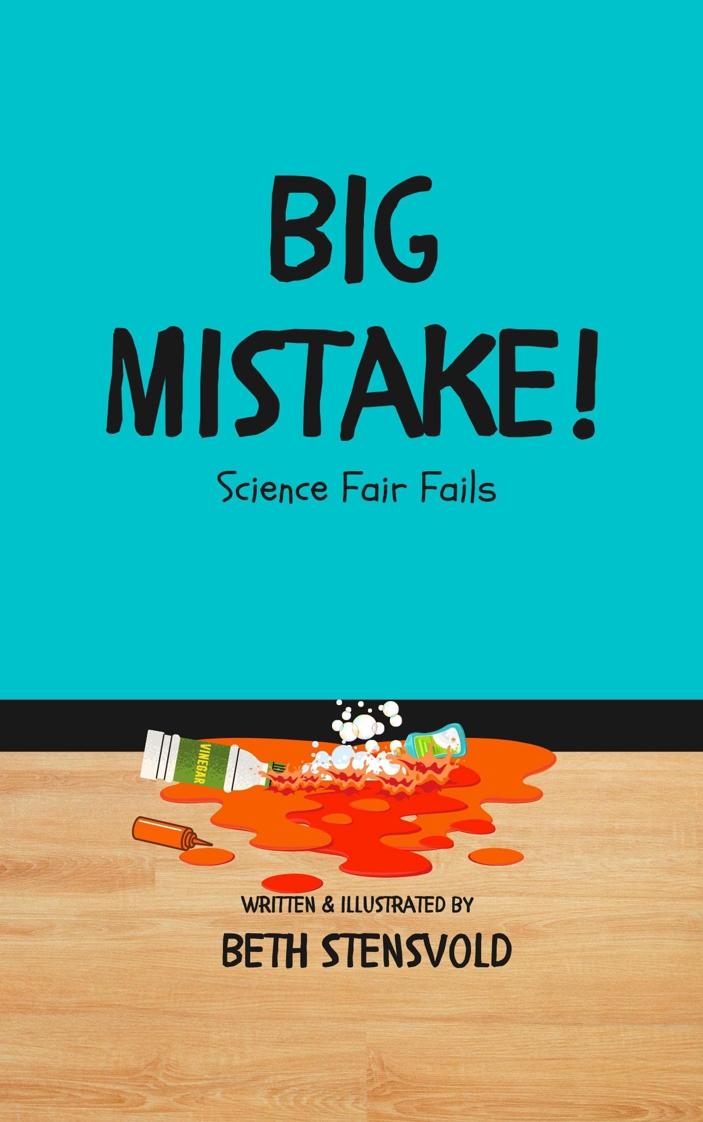 Big Mistake!: Science Fair Fails by Beth Stensvold | Goodreads
