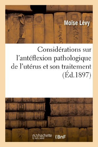 Considérations Sur l'Antéflexion Pathologique de l'Utérus Et Son ...