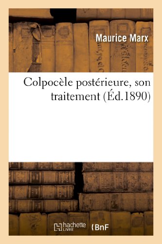 Colpocèle Postérieure, Son Traitement (Sciences) by Maurice Marx ...