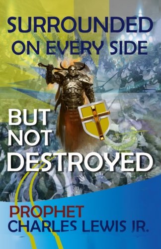 Surrounded On Every Side But Not Destroyed by Charles Lewis Jr. | Goodreads