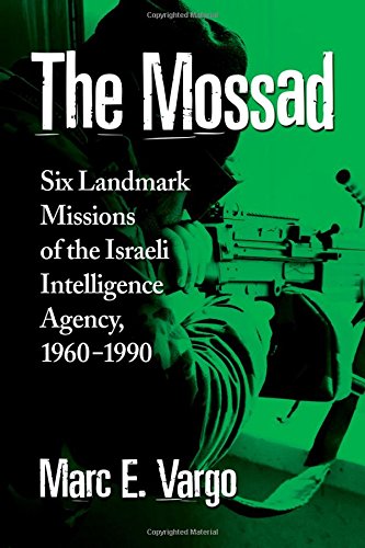 The Mossad: Six Landmark Missions of the Israeli Intelligence Agency ...
