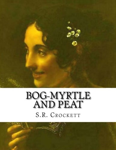 Bog-Myrtle and Peat by S.R. Crockett | Goodreads