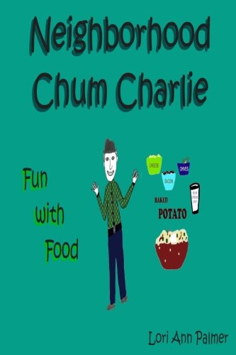 Neighborhood Chum Charlie: Fun with Food by Lori Ann Palmer | Goodreads