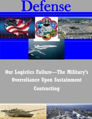 Our Logistics Failure-The Military's Overreliance Upon Sustainment ...